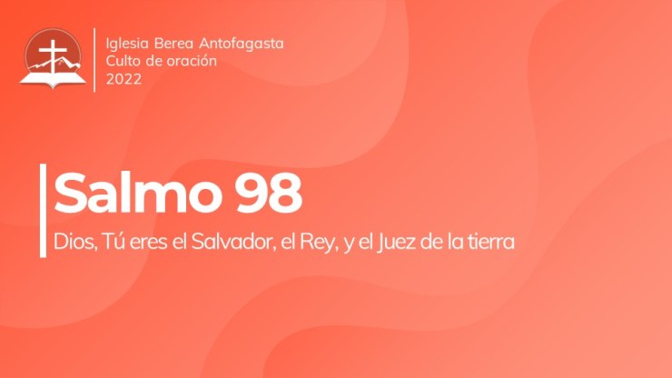 Orando los salmos: Salmo 98 – Iglesia Berea Centro Bíblico de Antofagasta