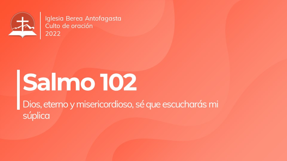 Orando los salmos: Salmo 102 – Iglesia Berea Centro Bíblico de Antofagasta